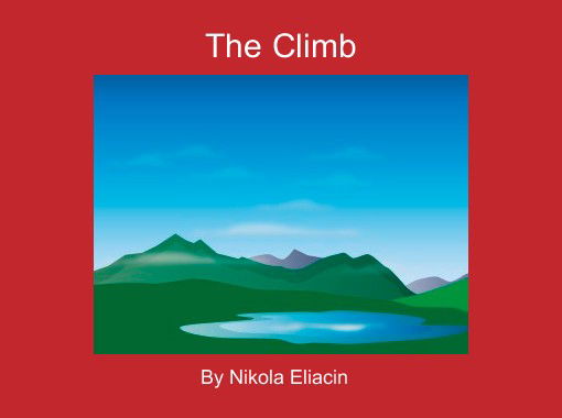 "The Climb" - Free stories online. Create books for kids | StoryJumper